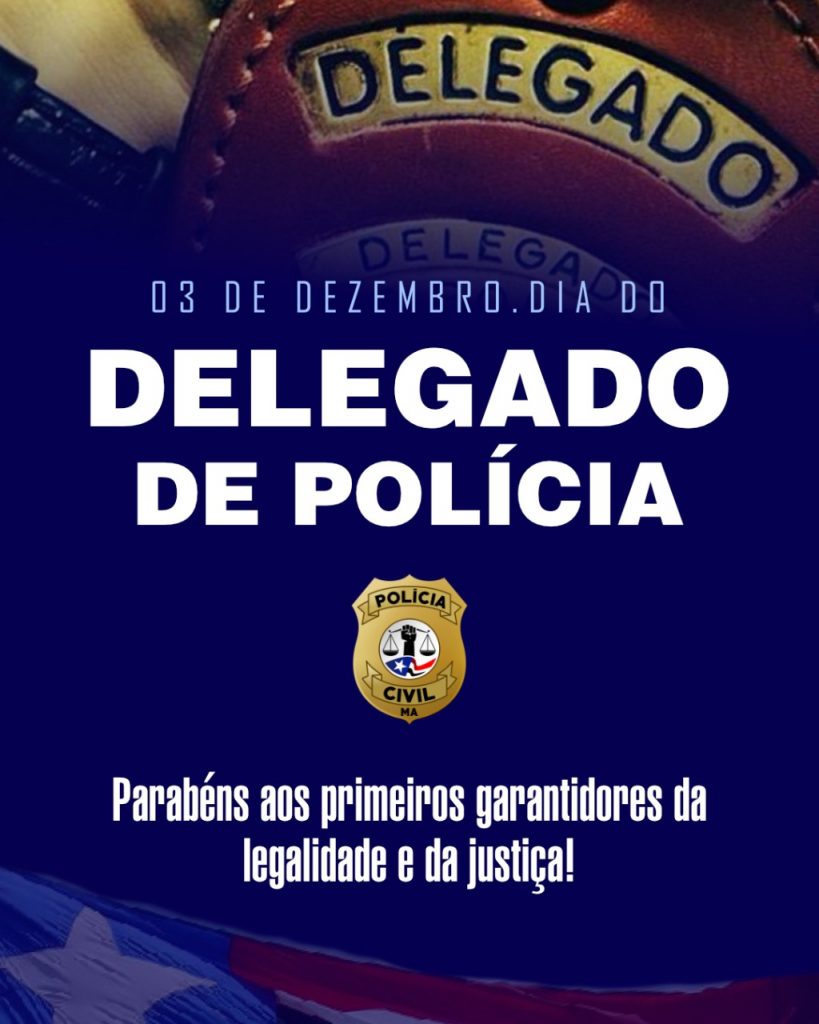 03 Dezembro Dia Do Delegado De Polícia Polícia Civil Do Maranhão